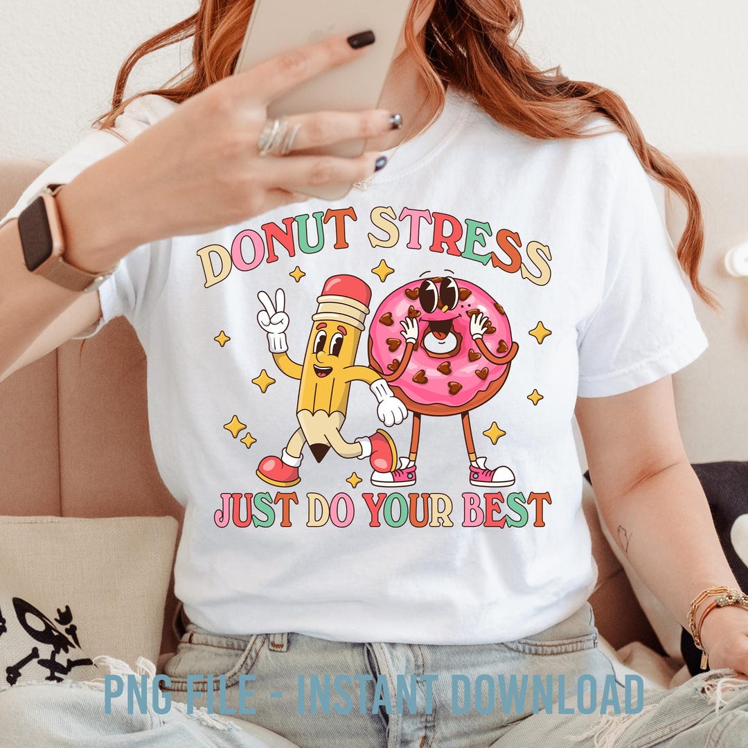 Donut Stress Just Do Your Best Png, Fun Test Day Png, Don't Stress Do ...