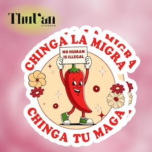 Chinga La Migra Chinga Tu Maga Sticker/ Magnet, No Human is Illegal ...