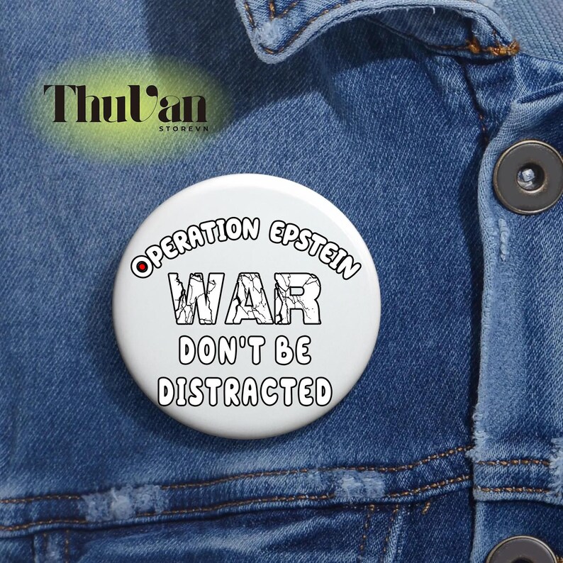 Operation Epstein War Pin Button, Don't Be Distracted, Political ...