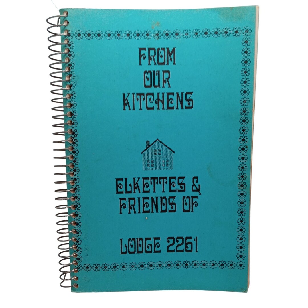 From Our Kitchens Cookbook Elkettes and Friends of Elks Lodge 2261 ...