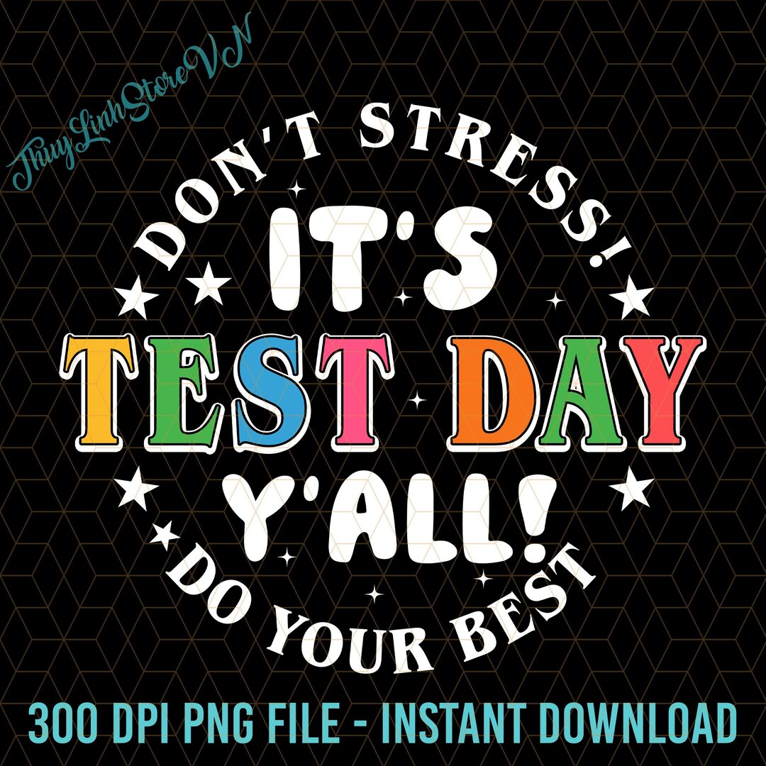 It's Test Day Png Don't Stress Do Your Best Png, Test Day Png, Teacher ...