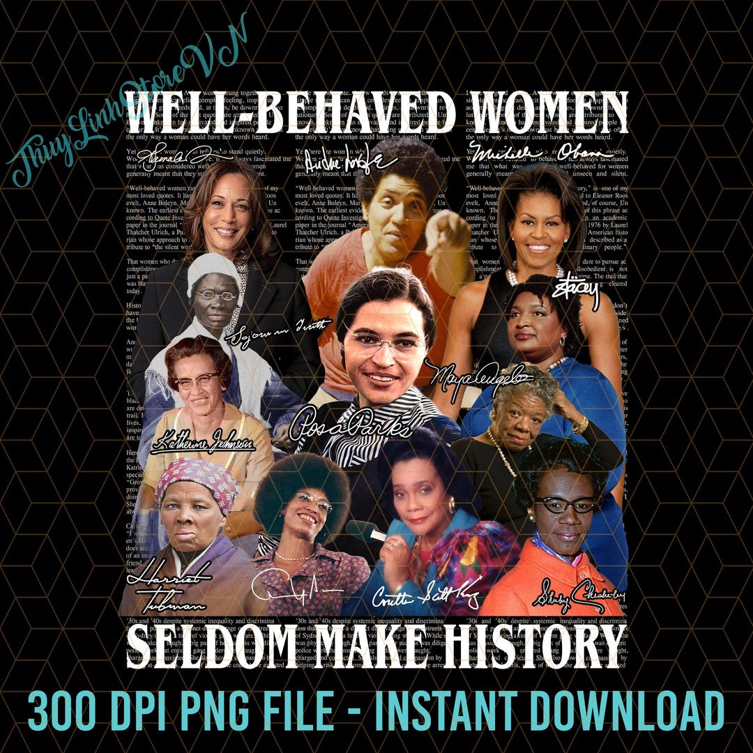 Well Behaved Women Seldom Make History Png, Black History Png, Black ...