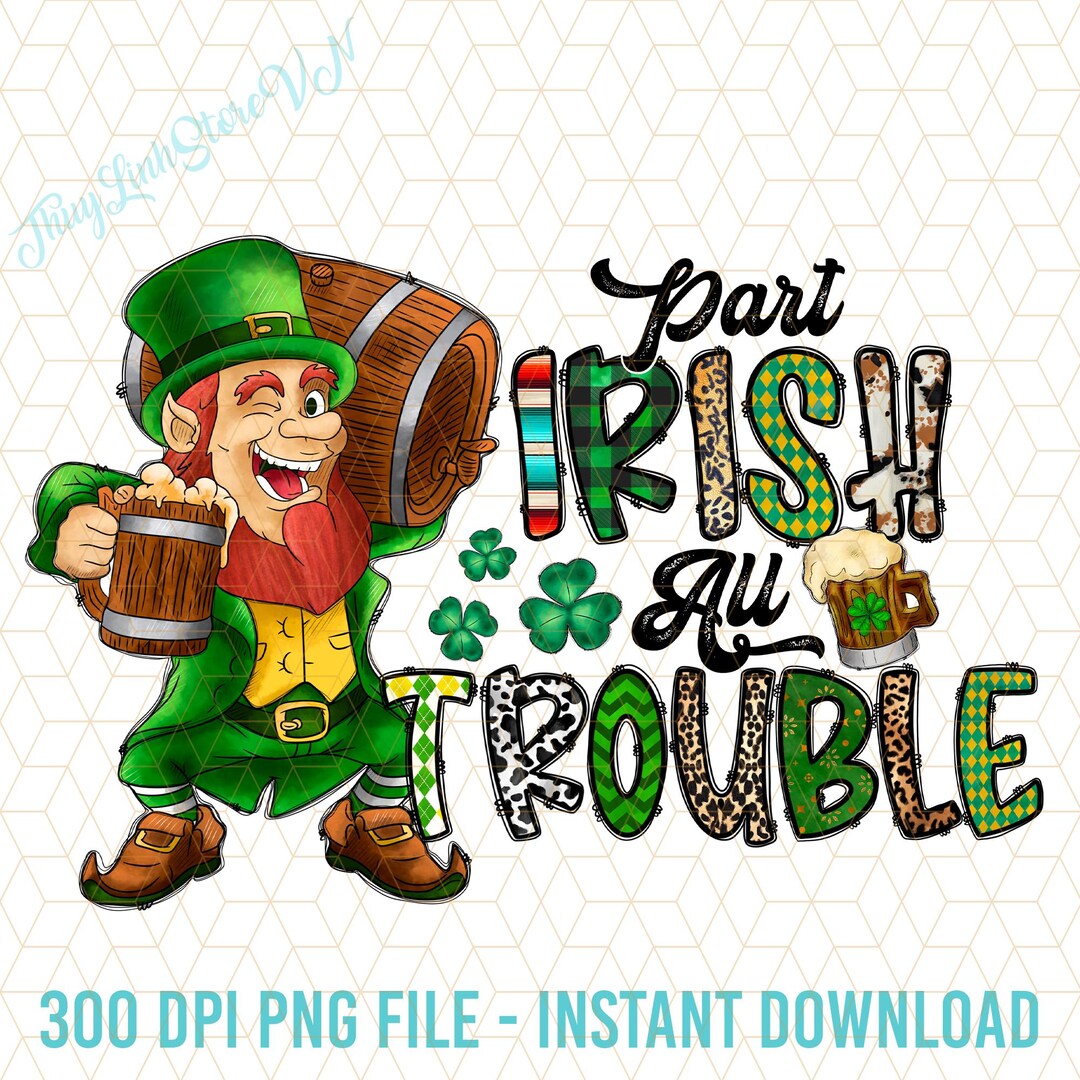 Part Irish Au Trouble Png, St Patrick Day Png, Lets Get Lucked up Png ...