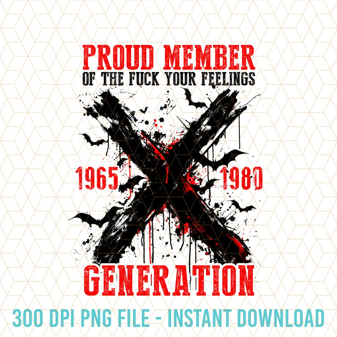 Proud Member of Gen X Halloween Png, Fuck Your Feelings Generation X ...
