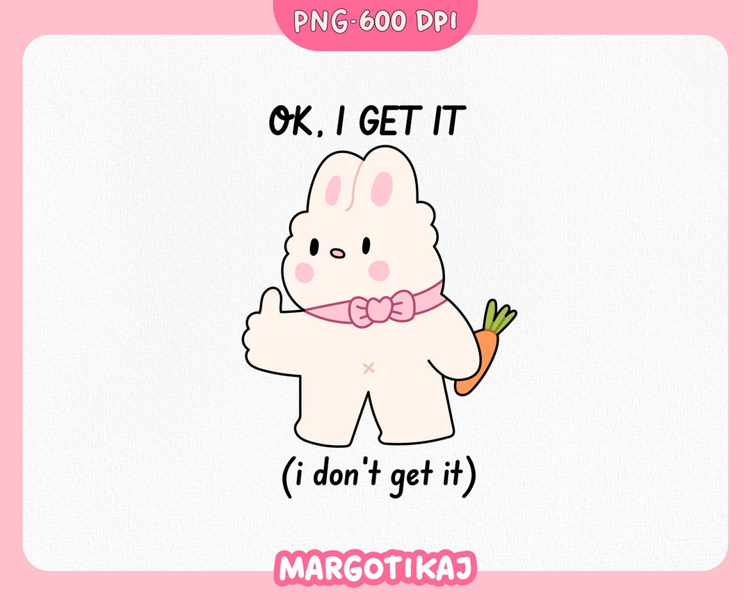 Funny Bunny 'ok I Get It' Sarcastic Meme PNG: Sublimation Design - Etsy