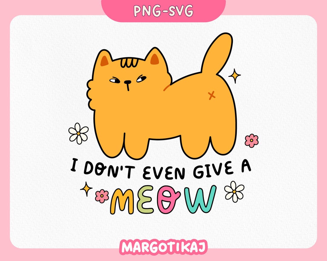 Funny Sassy Cat SVG: I Don't Even Give A Meow (PNG, Digital Download ...