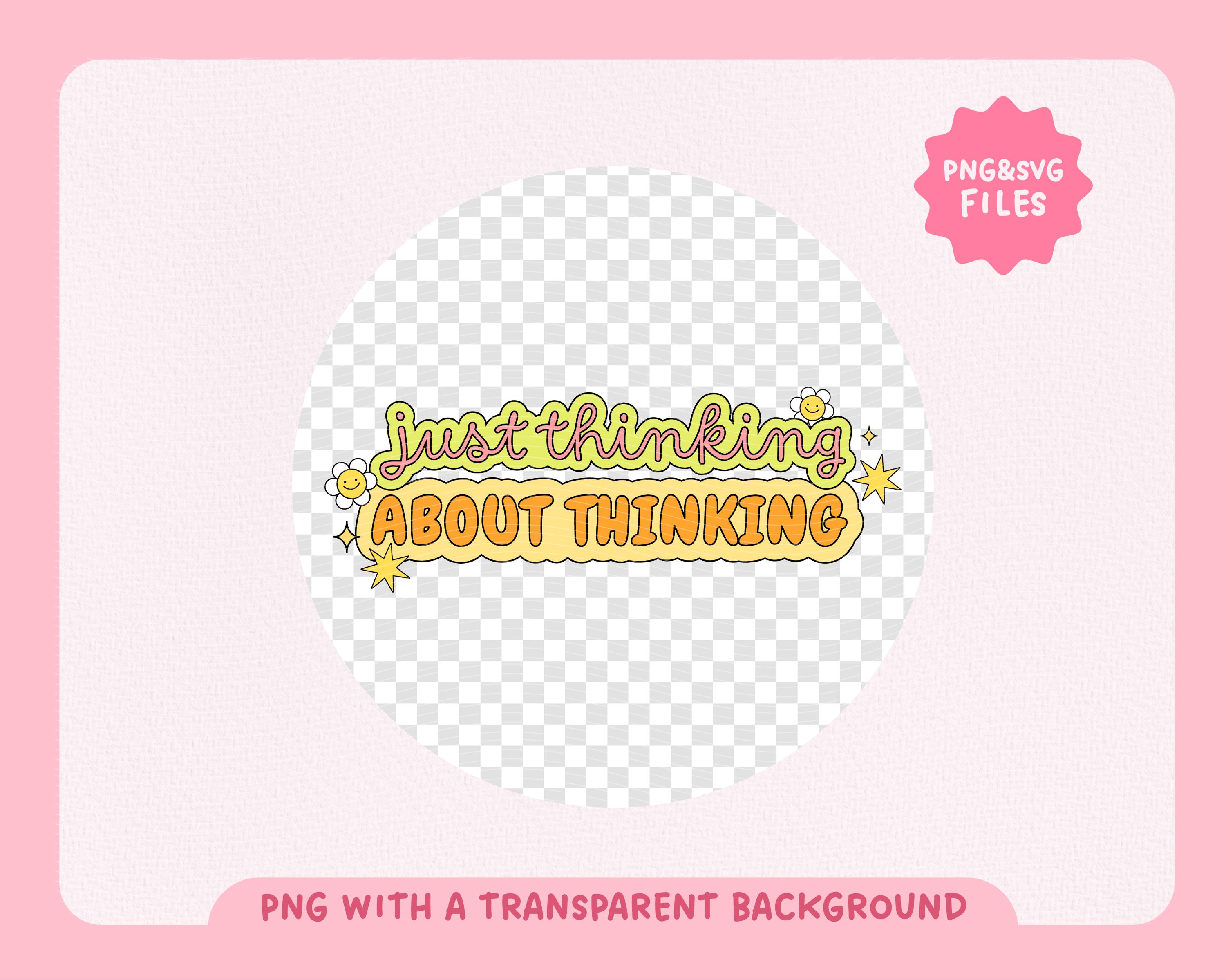 Just Thinking About Thinking PNG SVG | Overthinking, Funny ...