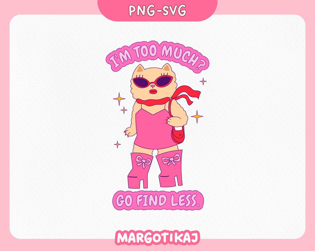 I’m Too Much? SVG PNG, Cute Cat Clipart, Sassy Printable Stickers ...