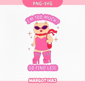 I’m Too Much? SVG PNG, Cute Cat Clipart, Sassy Printable Stickers ...