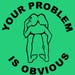 Your Problem is Obvious - Etsy