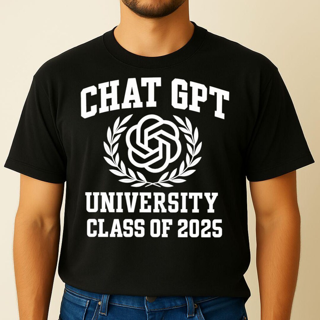 Chat GPT University Class of 2025 - Funny AI T-shirt - Etsy