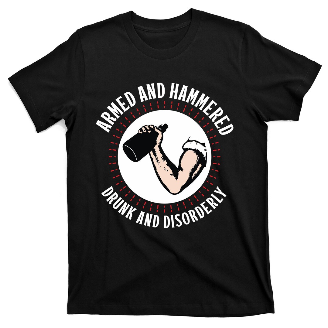 Funny Armed and Hammered Drunk and Disorderly T-shirt - Etsy