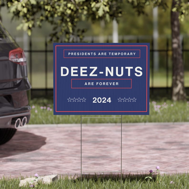 Presidents Are Temporary. Deez-nuts Are Forever. Election Yard Sign ...
