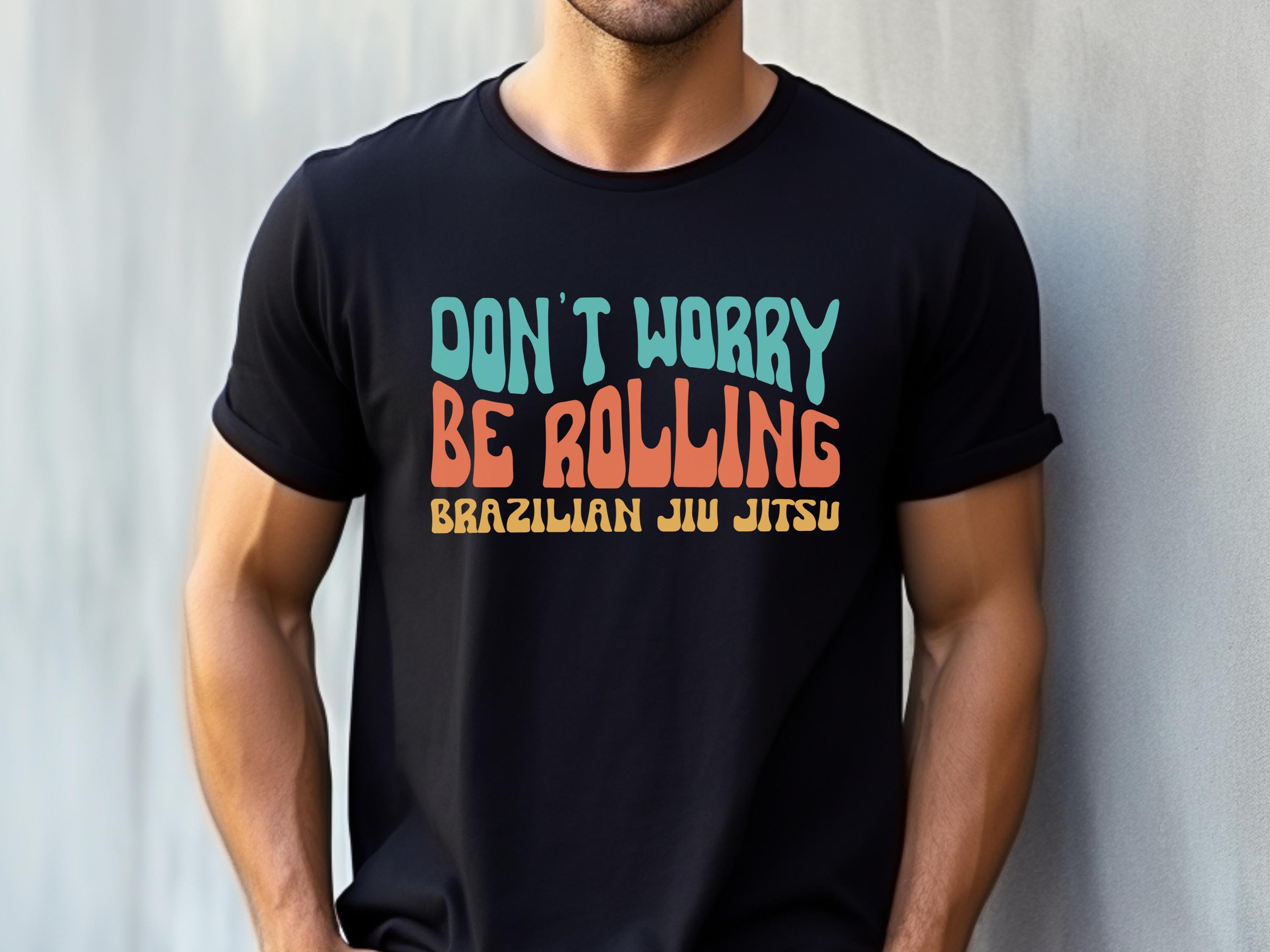 Jiu Jitsu Shirt, Jiu Jitsu T-shirt, Brazilian Jiu Jitsu Shirt, Don't Worry Be Rolling, Funny Jiu ...