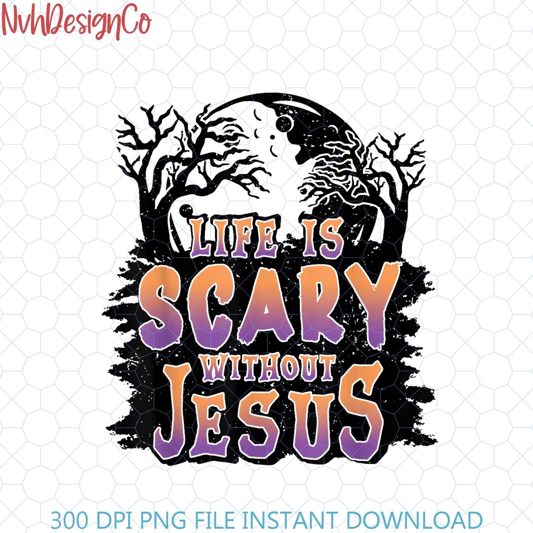 Life is Scary Without Jesus Png, Christian Gifts for Halloween Png ...
