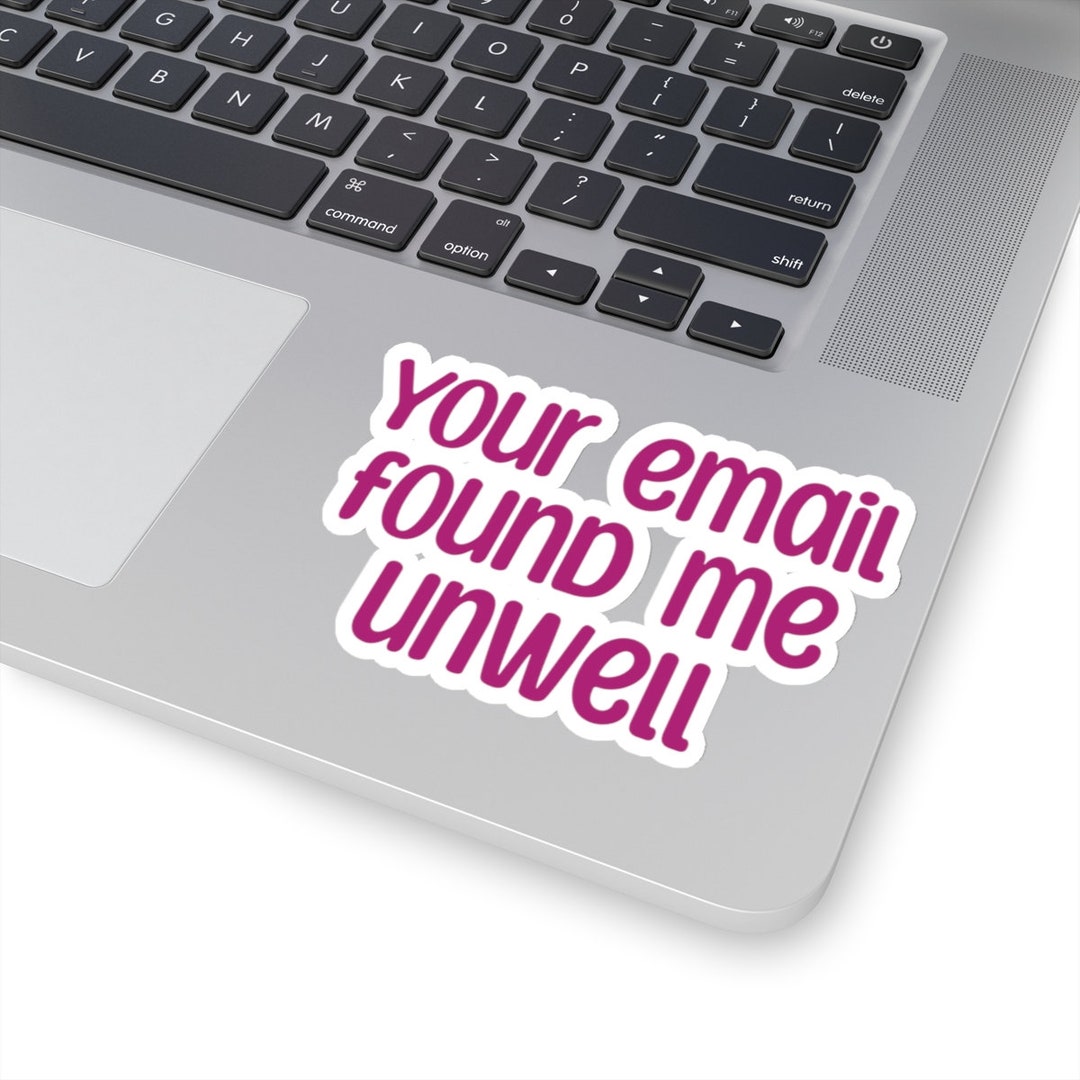 Your Email Found Me Unwell Sticker | Funny Work Stickers | Office Humor ...