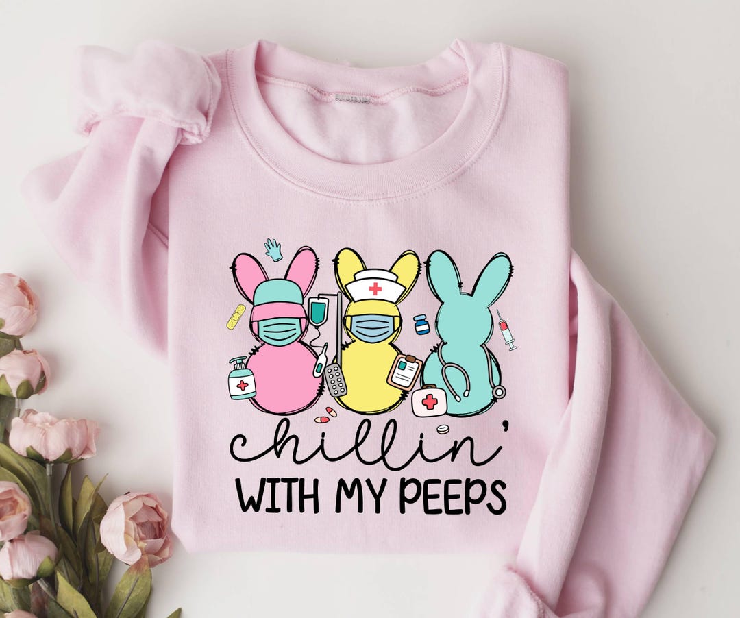 Nurse Easter Chillin With My Peeps Easter Bunny Sweatshirt, Gift for ...