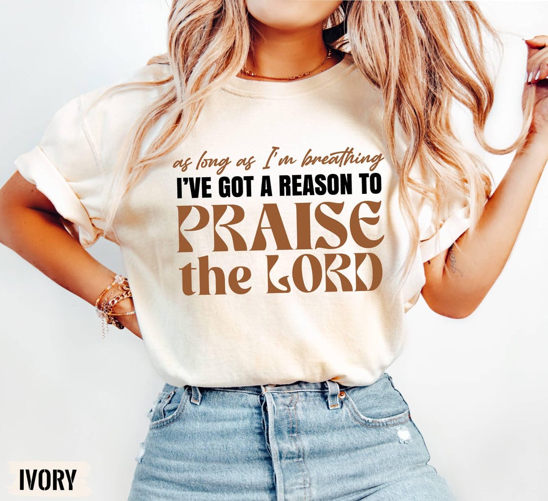 Comfort Colors® Praise the Lord Shirt, as Long as I'm Breathing I've ...