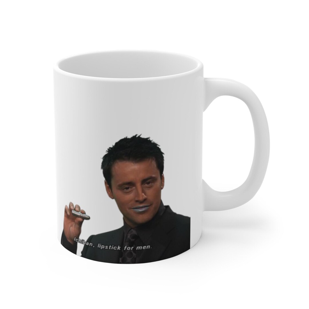 Joey Tribbiani ichiban-lipstick for Men F.r.i.e.n.d.s Mug Funny TV Show ...