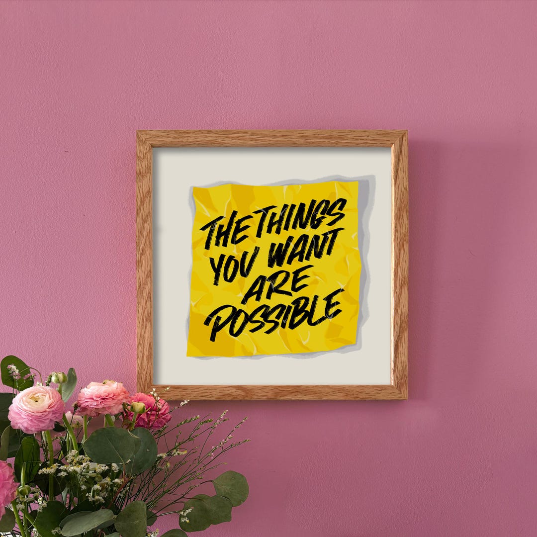 The Things You Want Are Possible - 12x12 Framed Art Poster - Framed ...