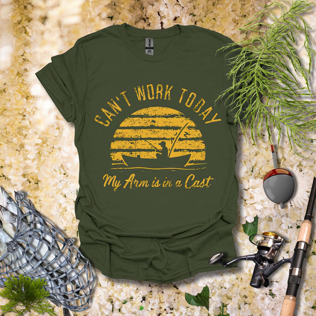Fishing T-shirt - Can't Work Today, My Arm is in a Cast - Perfect Off ...