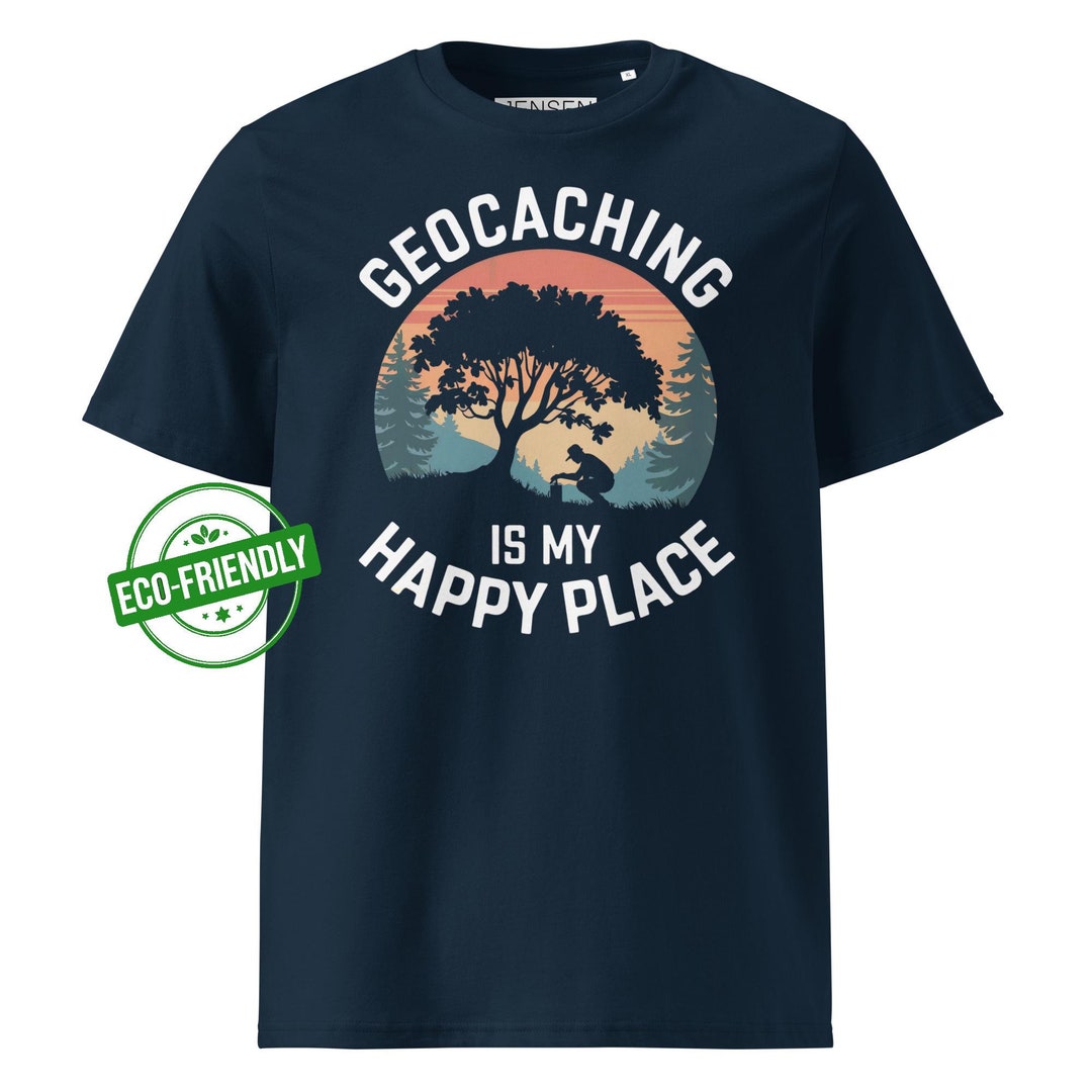 Geocaching Eco-friendly T-shirt; Geocaching is My Happy Place ...