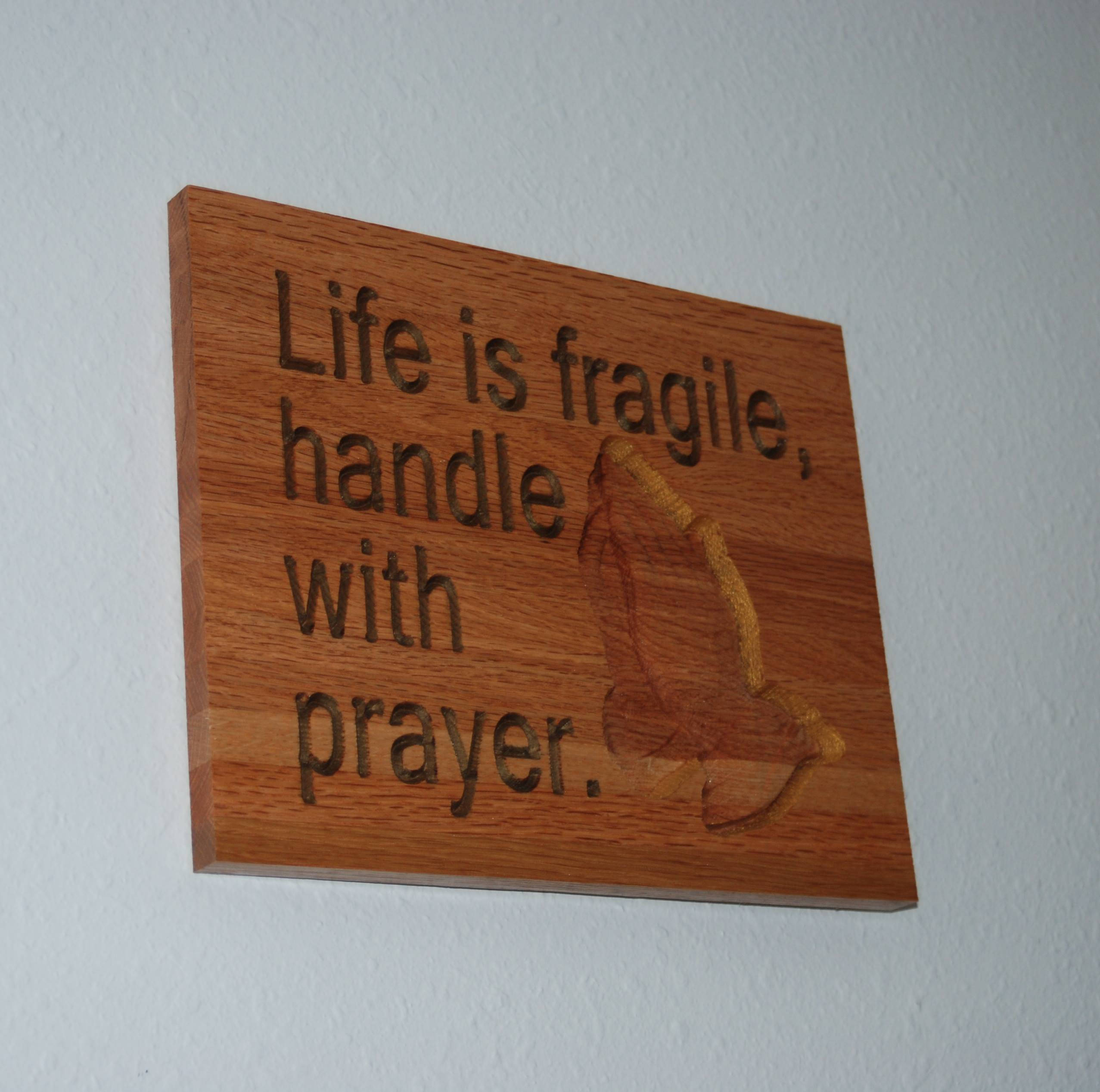 Life is Fragile, Handle With Prayer. - Hand Painted, Carved Oak Wood ...