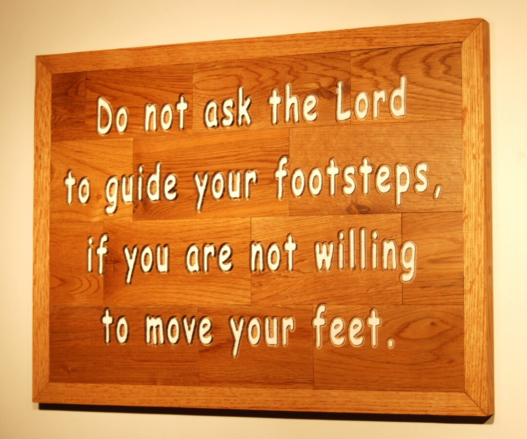 Do Not Ask the Lord to Guide Your Footsteps, If You Are Not Willing to ...