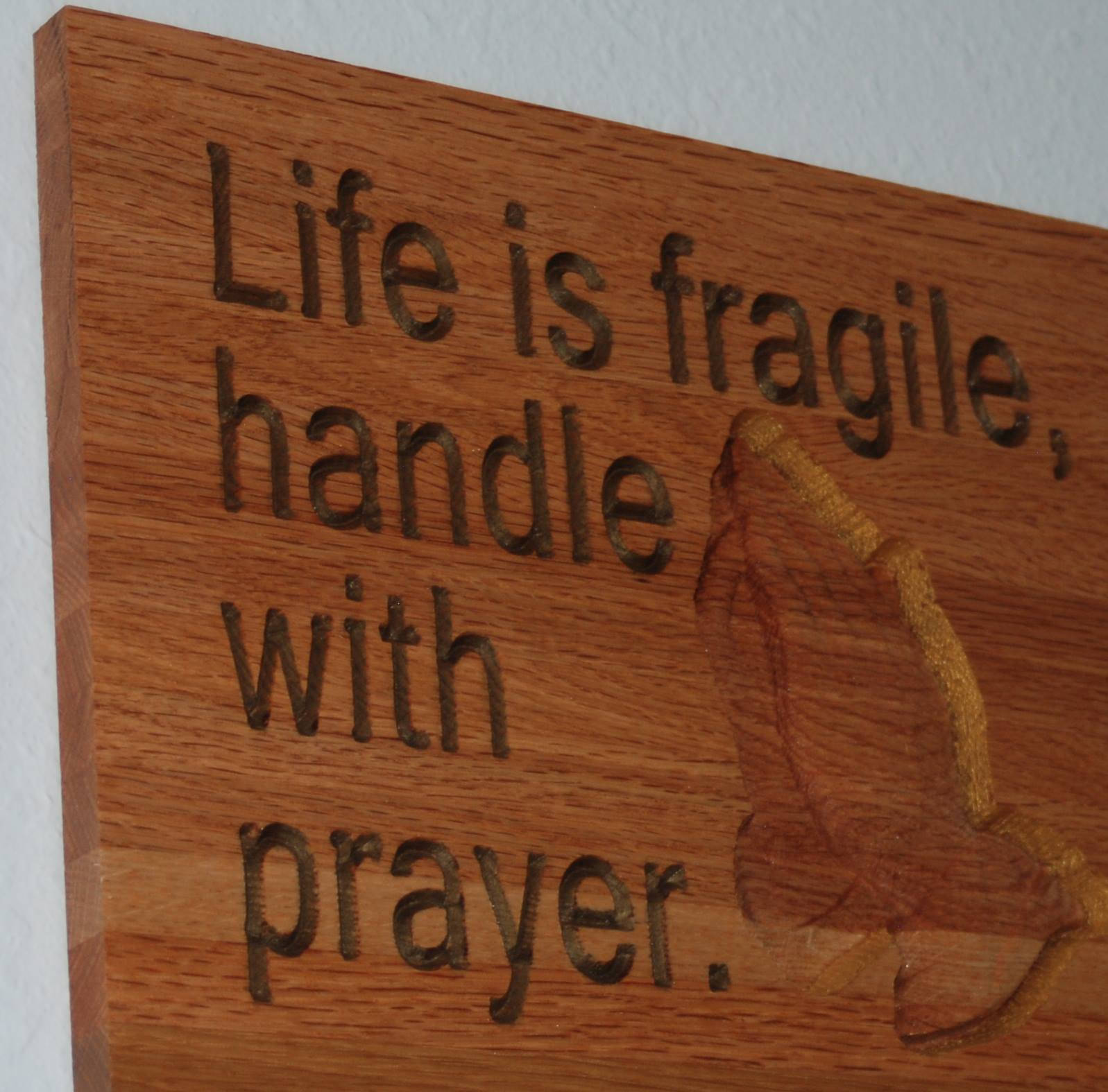 Life is Fragile, Handle With Prayer. - Hand Painted, Carved Oak Wood ...
