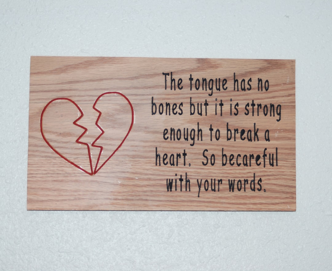 The Tongue Has No Bones but It is Strong Enough to Break a Heart. so Be ...