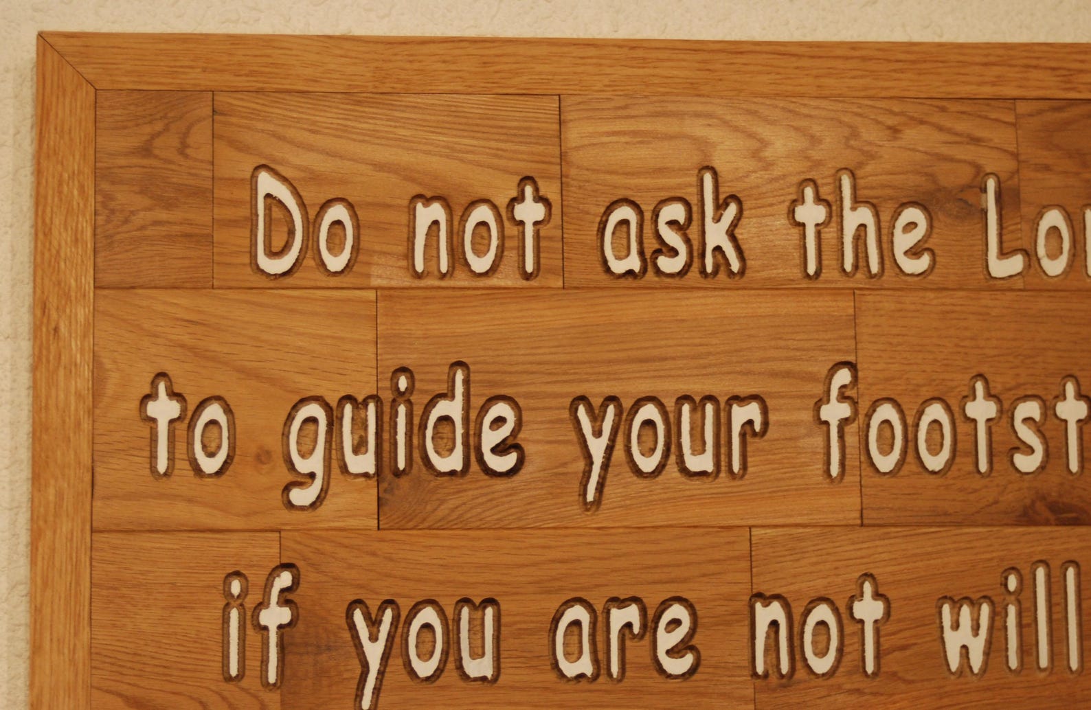 Do Not Ask the Lord to Guide Your Footsteps, If You Are Not Willing to ...