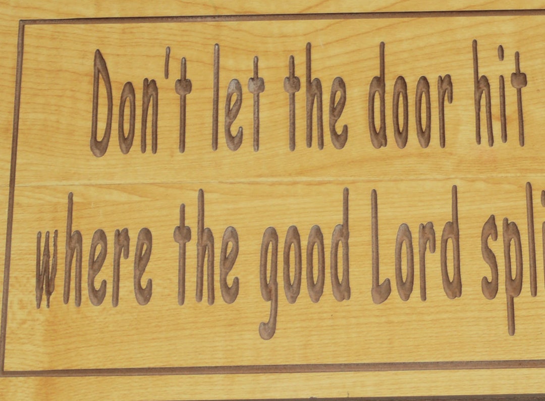 Don't Let the Door Hit Ya Where the Good Lord Split Ya Carved Wood ...