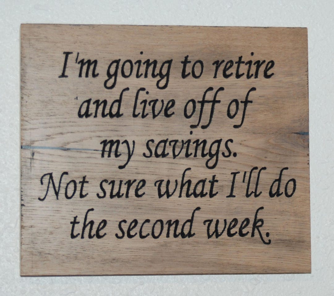 I'm Going to Retire and Live off My Savings. Not Sure What I'll Do the ...