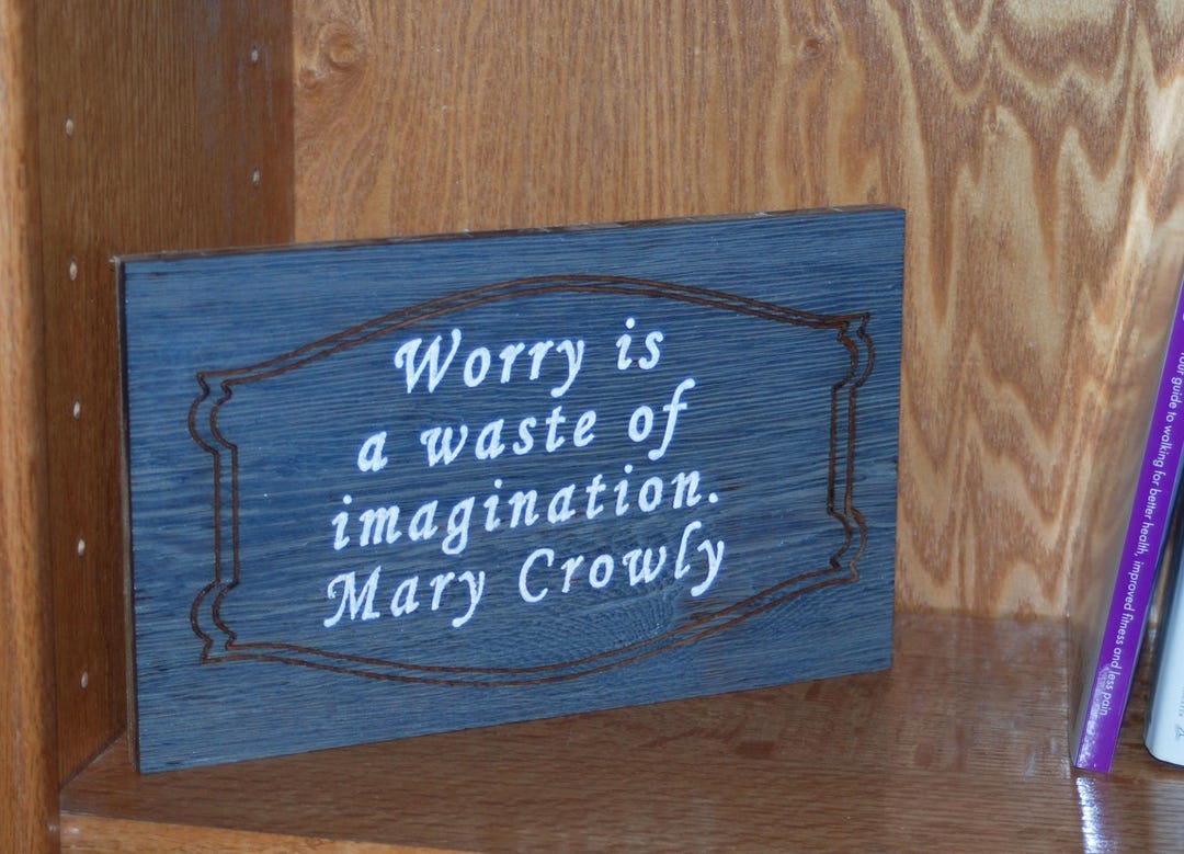 Worry is a Waste of Imagination. Mary Crowly - Hand Painted, Carved ...