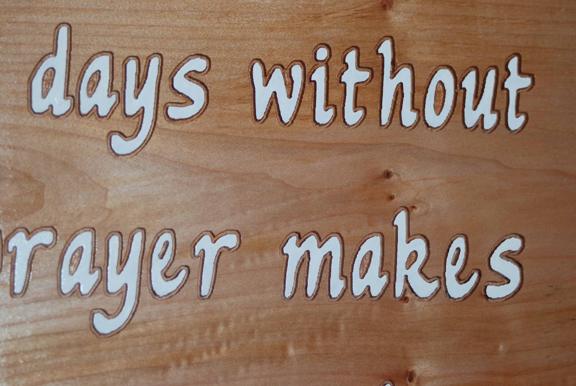 7 Days Without Prayer Makes One Weak. - Hand Painted Carved Maple ...