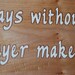 7 Days Without Prayer Makes One Weak. - Hand Painted Carved Maple ...