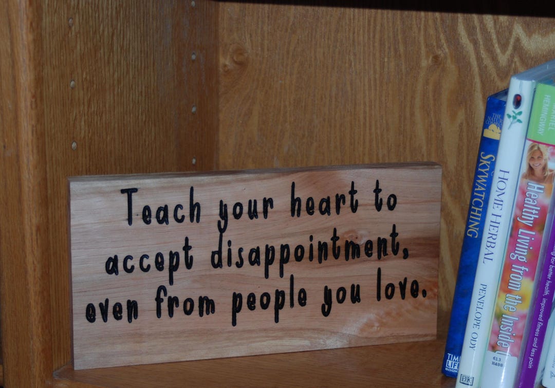 Teach Your Heart to Accept Disappointment, Even From People You Love ...