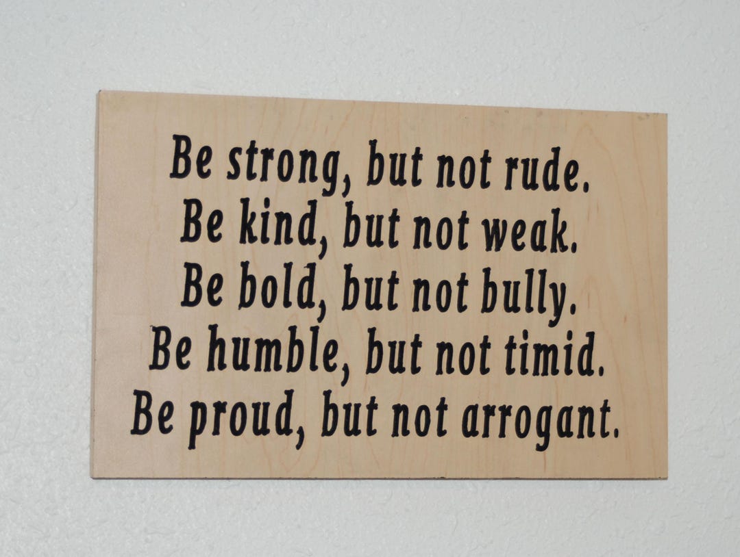 Be Strong, but Not Rude. Be Kind, but Not Weak. Be Bold, but Not Fully ...