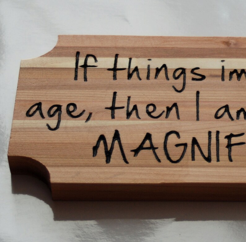 If Things Improve With Age, Then I Am Approaching MAGNIFICENT!! - Hand ...
