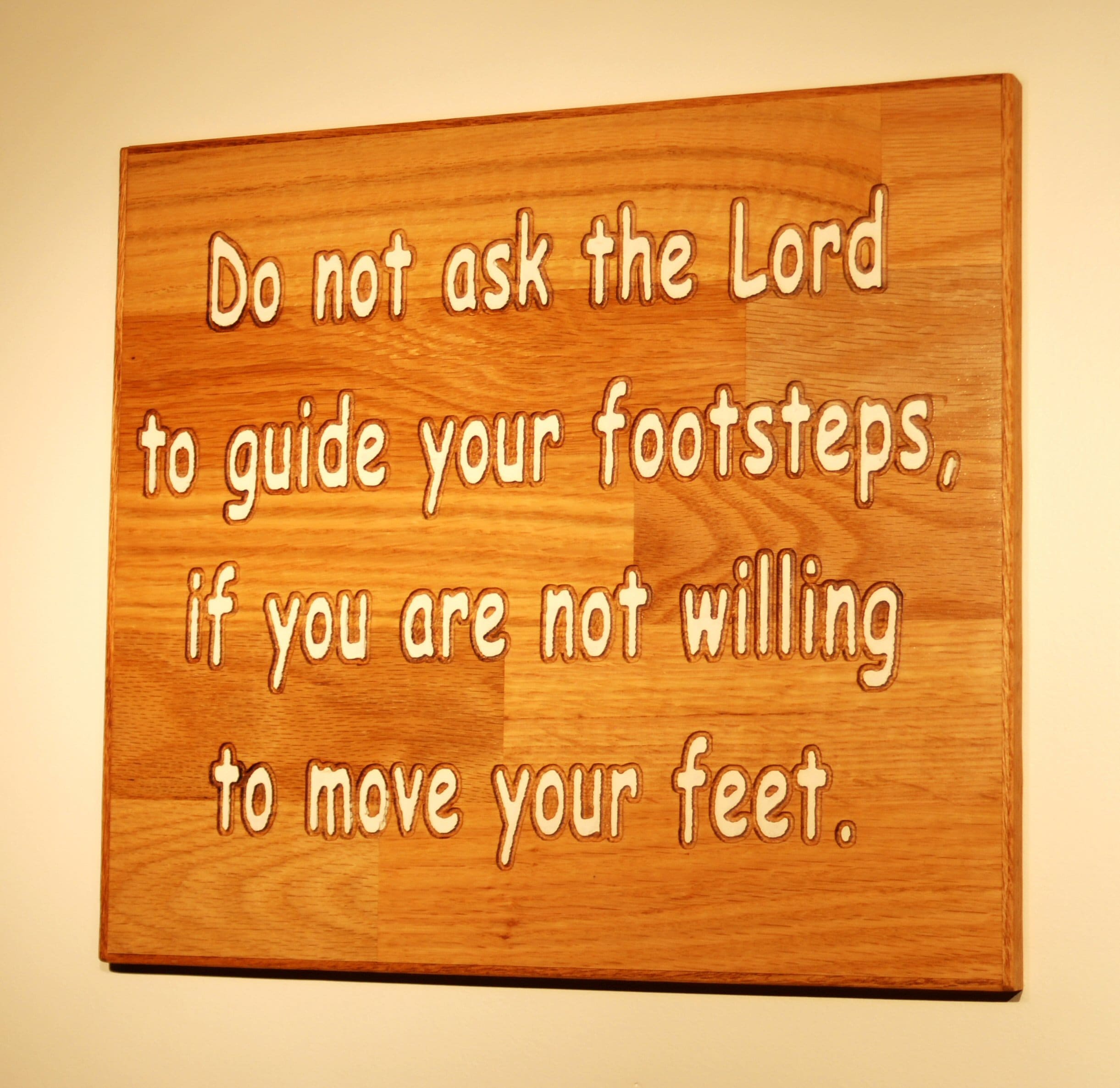 Do Not Ask the Lord to Guide Your Footsteps If You Are Not Willing to ...