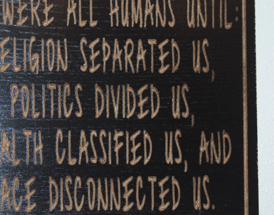 We Were All Humans Until: Religion Separated Us, Politics Divided Us ...