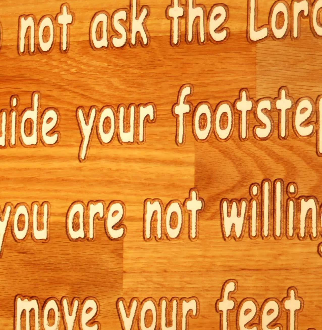 Do Not Ask the Lord to Guide Your Footsteps If You Are Not Willing to ...