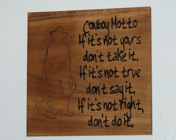 Cowboy Motto; If It's Not Yours Don't Take It. If It's Not True Don't ...
