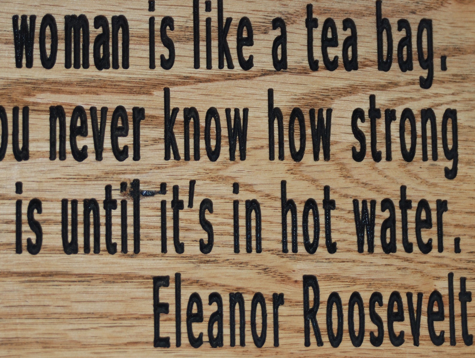 A Woman is Like a Tea Bag, You Can't Tell How Strong She is Until You ...