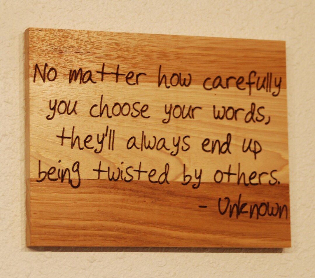 No Matter How Carefully You Choose Your Words, They'll Always End up ...