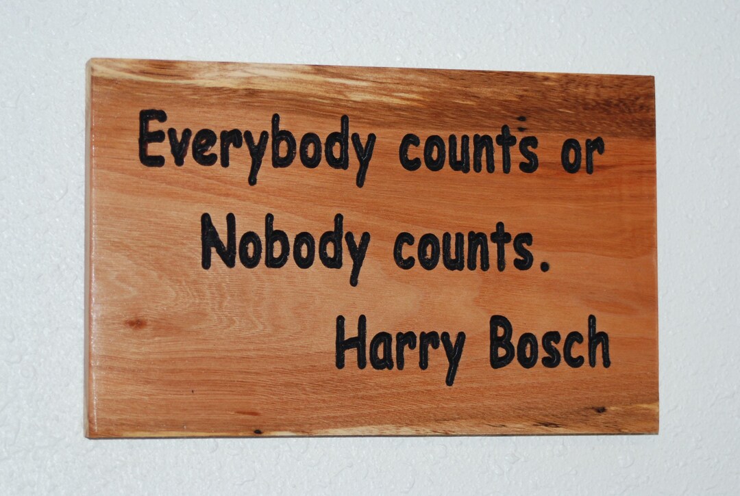 Everybody Counts or Nobody Counts. Harry Bosch - Hand Painted Hardwood ...