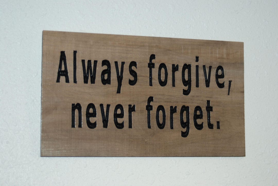 Always Forgive, Never Forget. - Hand Painted, Carved Wood Plaque ...