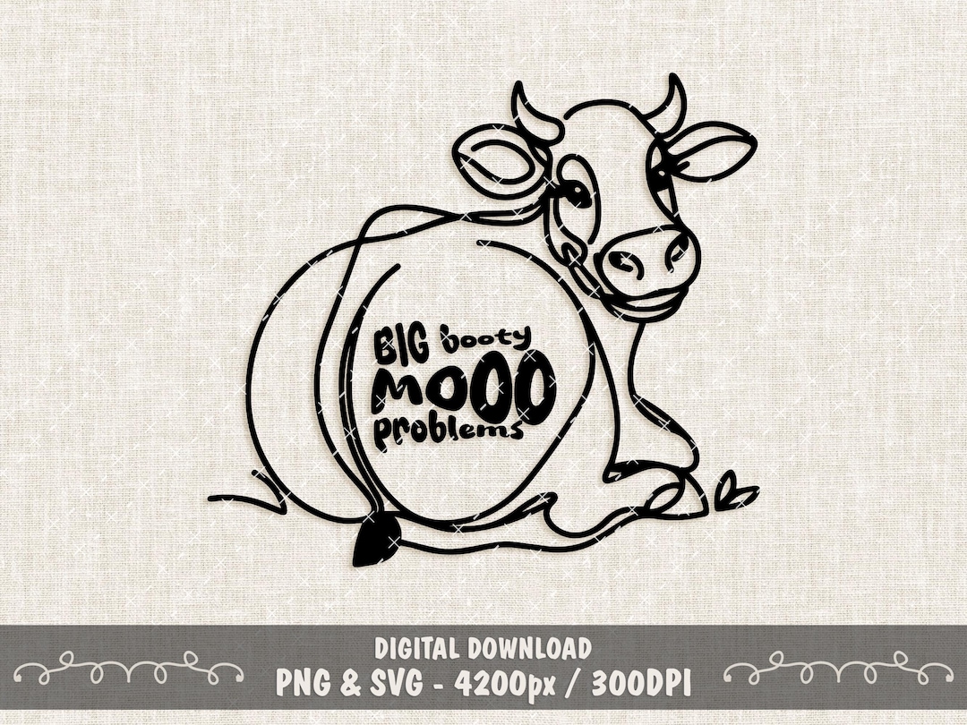 Funny Big Booty Cow SVG & PNG – "big Booty Mooo Problems" Line Art ...