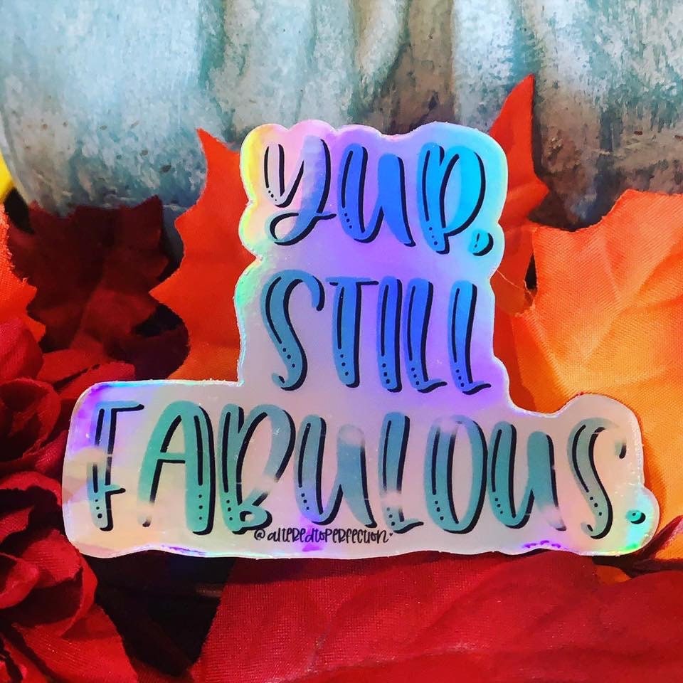 Yup, Still Fabulous Holographic Vinyl Stickers for Laptops, Hydros ...