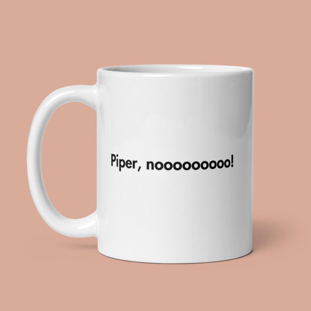 Piper, Nooooooooo! Mug | White Lotus Quotes | Parker Posey Quotes ...